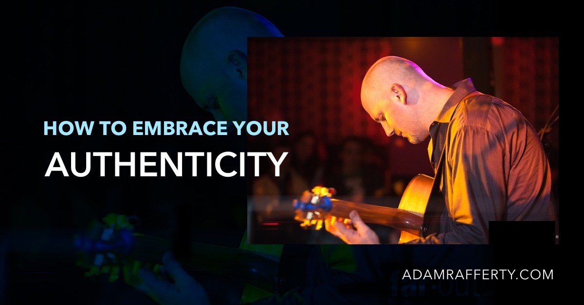Want Better Guitar Technique? Embrace Your Authenticity - Adam Rafferty